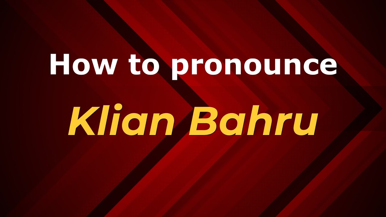 How to pronounce Klian Bahru in Malaysia? Malaysian pronunciation of ...