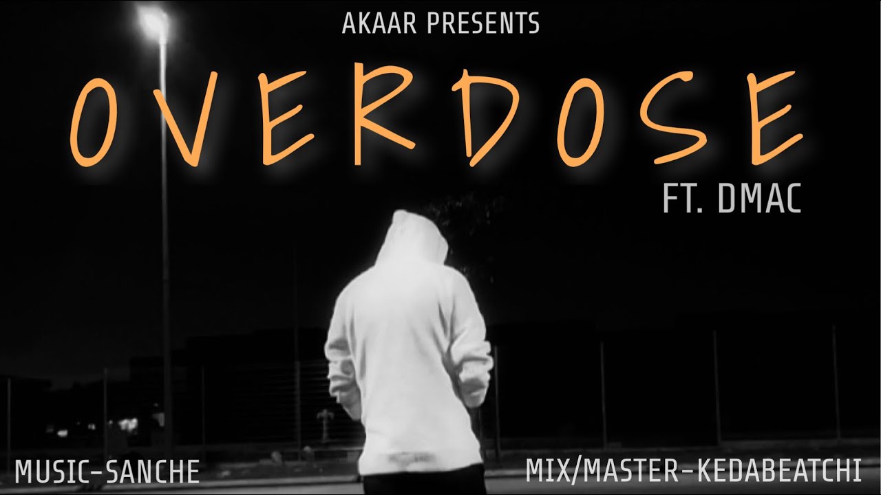 OVERDOSE- AKAAR ft.@dmaczone | prod. @sanchebeats | video- @Hobbit ...