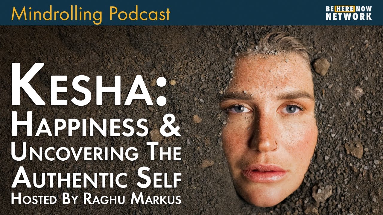 Kesha on Happiness & Uncovering the Authentic Self, Hosted By Raghu ...