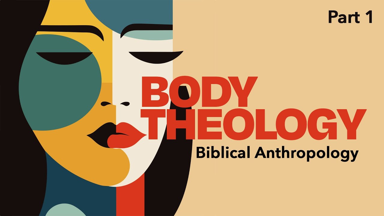 Biblical Anthropology - Body Theology - Part 1 - YouTube