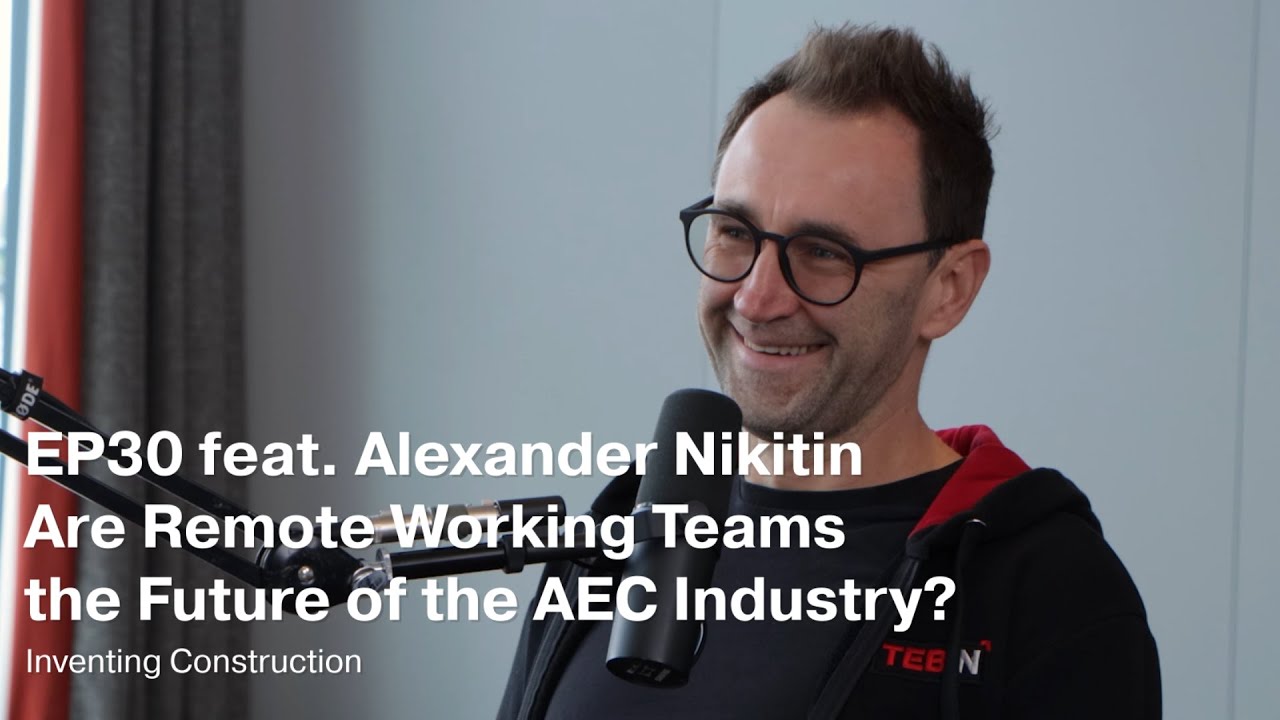 Episode 30 - Are Remote Working Teams the Future of the AEC Industry? feat. Alexander Nikitin ...