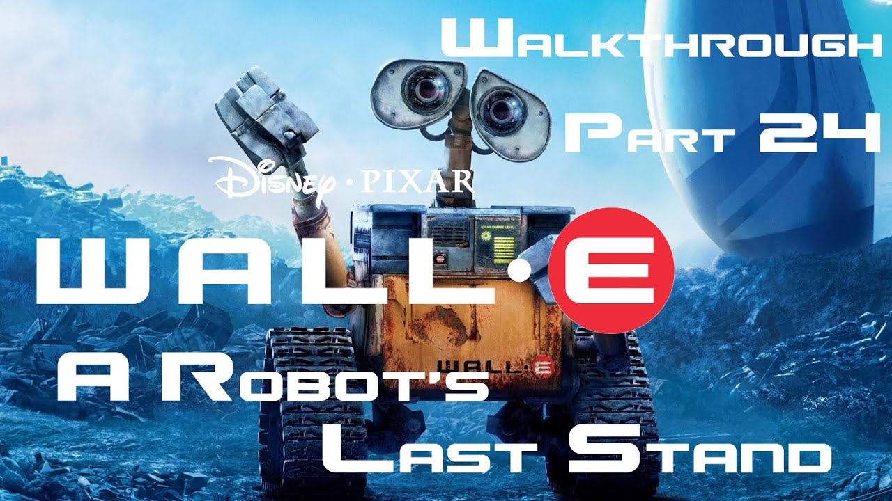 Disney's Pixar Wall-E | Gameplay/Walkthrough Part 24 - A Robot's Last ...