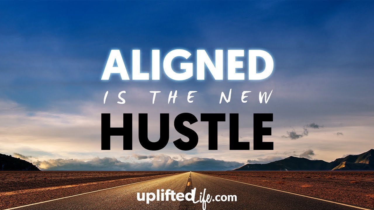 Aligned Is The New Hustle - YouTube