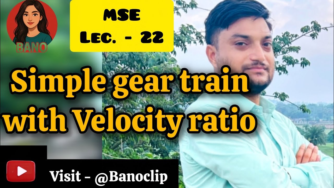 Lec. - 22 Gear train- Simple gear train and their Velocity ratio ...
