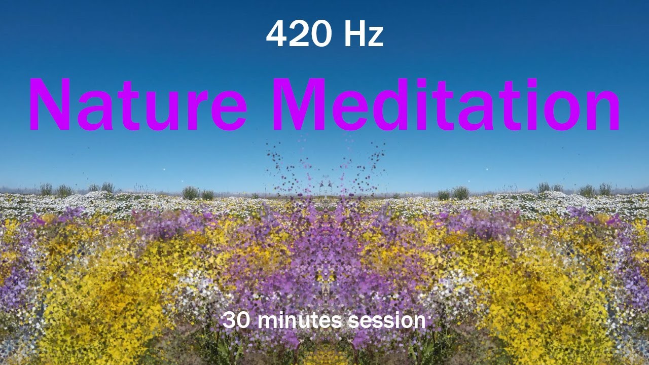 Nature Meditation - 420 Hz Frequency- Powrfull Mind Focus and ...