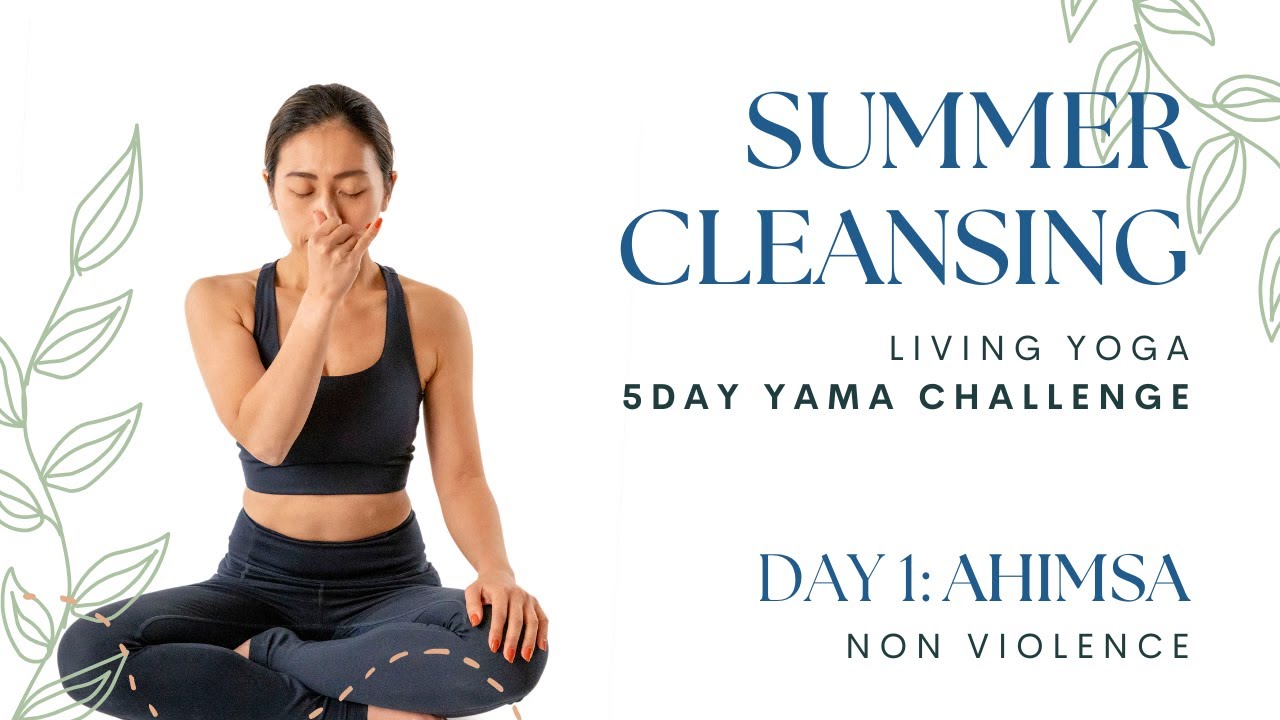 Day 1: Ahimsa (Non-violence) - Summer Cleansing: Living Yoga 5 Days ...