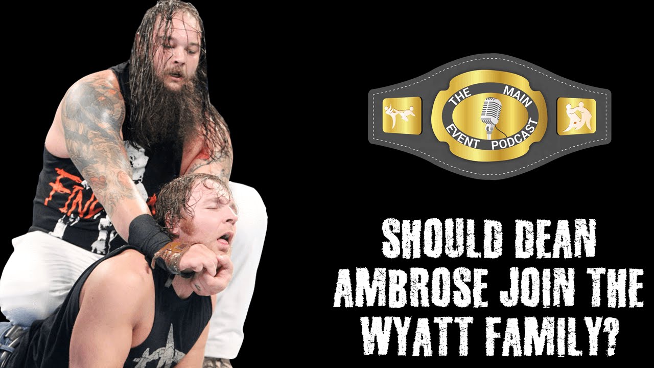 SHOULD DEAN AMBROSE JOIN THE WYATT FAMILY? - YouTube