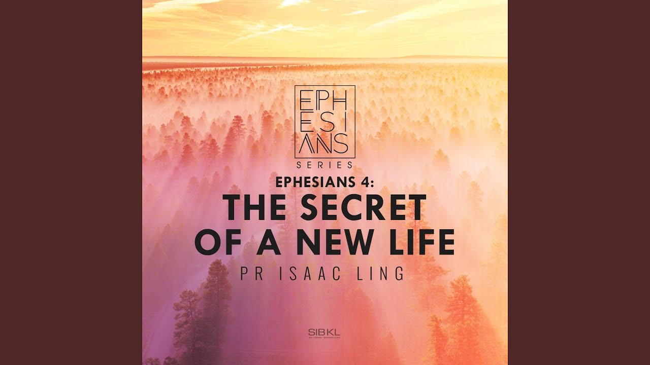 Ephesians 4: The Secret of a New Life (feat. Isaac Ling) - YouTube