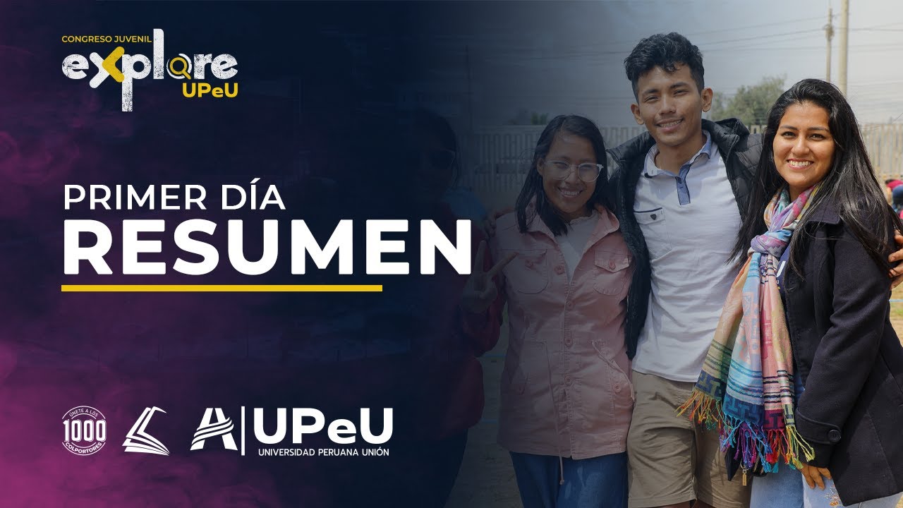 Resumen Día 1 - Explore UPeU - YouTube
