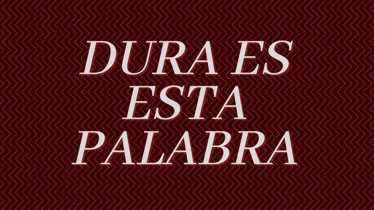 Dura es esta palabra - YouTube