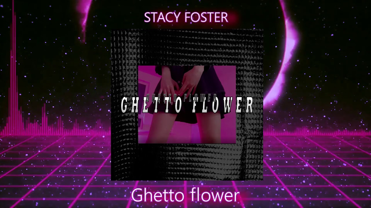 STACY FOSTER - Ghetto flower (Official Audio) - YouTube