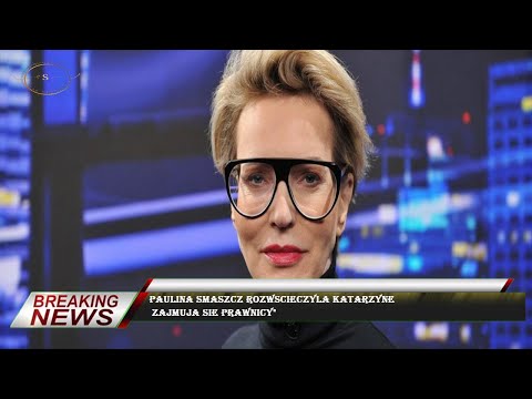 Paulina Smaszcz rozwscieczyla Katarzyne  ZAJMUJA SIE PRAWNICY\