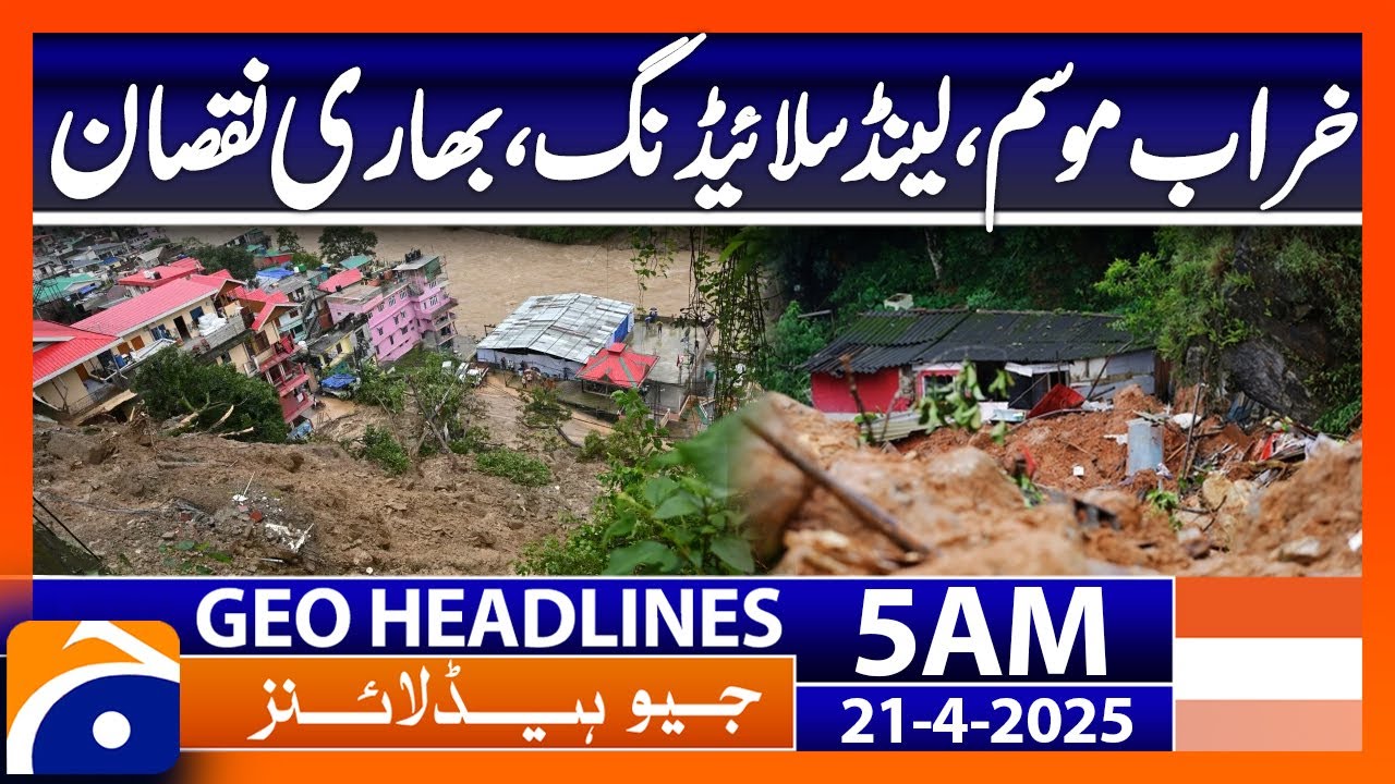 Bad weather, landslides, heavy damage | Geo News 5 AM Headlines | 21 ...