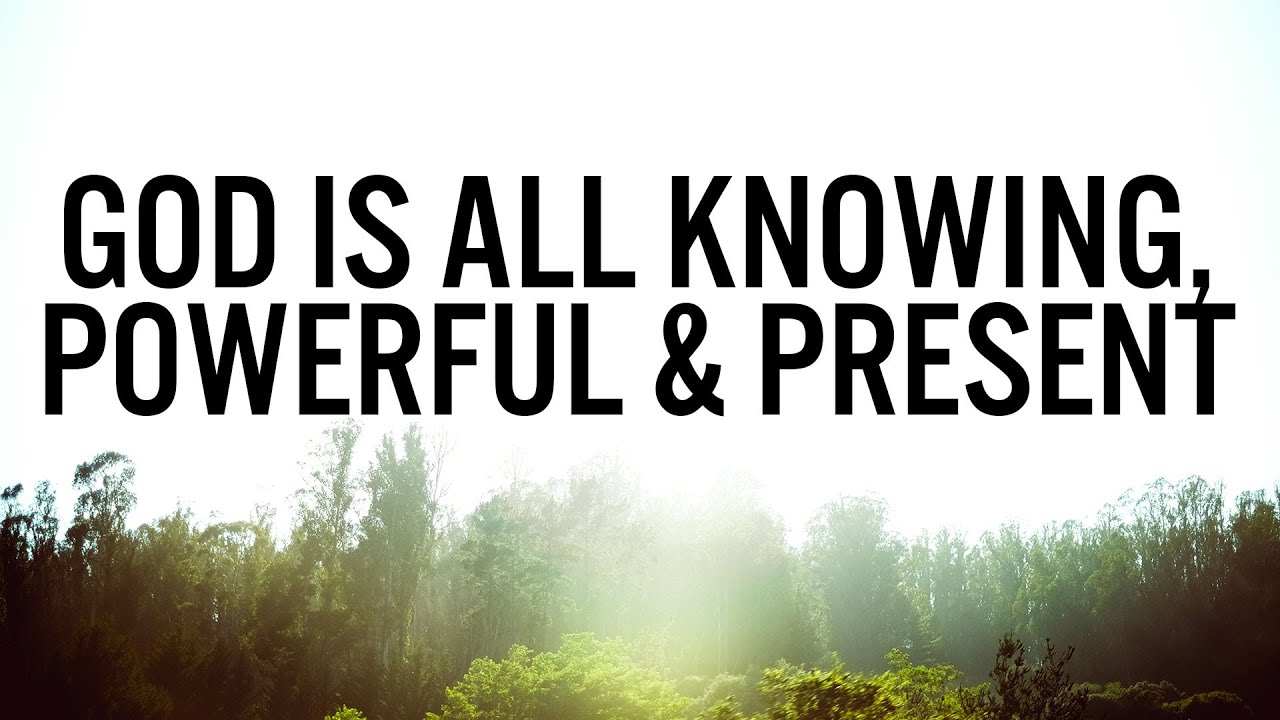 God Is... All Knowing, Powerful, and Present - YouTube