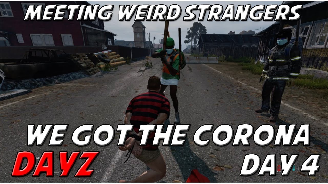 DAYZ DAY 4 - THE CORONA VIRUS IN DAYZ - SO MANY WERIDOS - YouTube