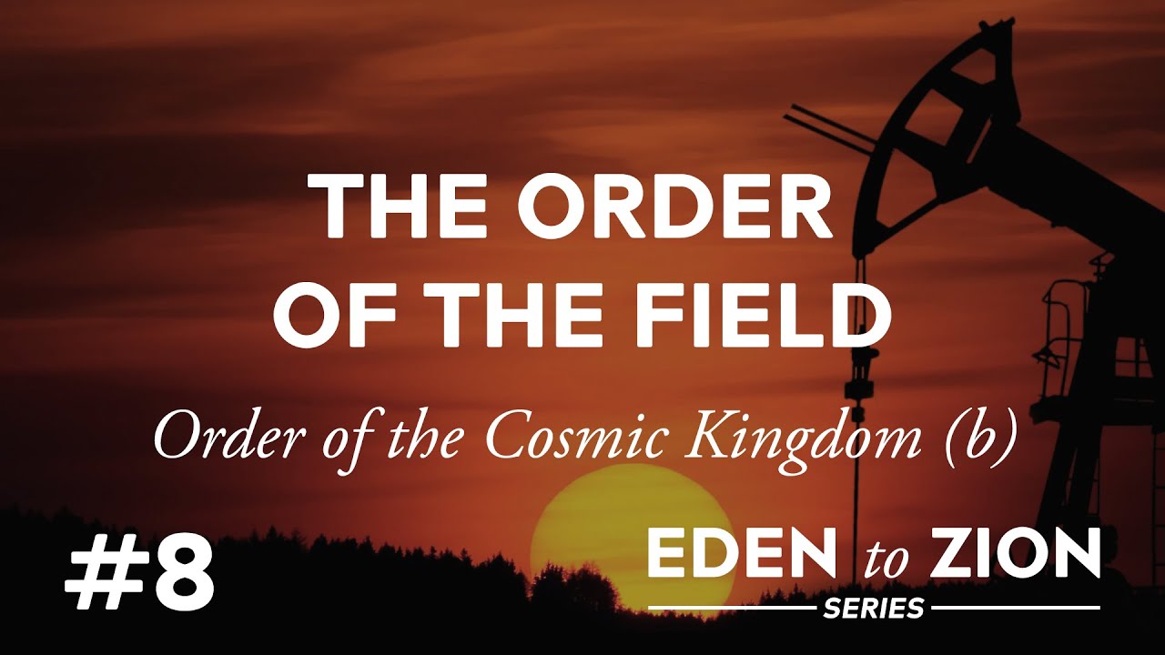 #8 Order of the Field - Eden to Zion Series - YouTube