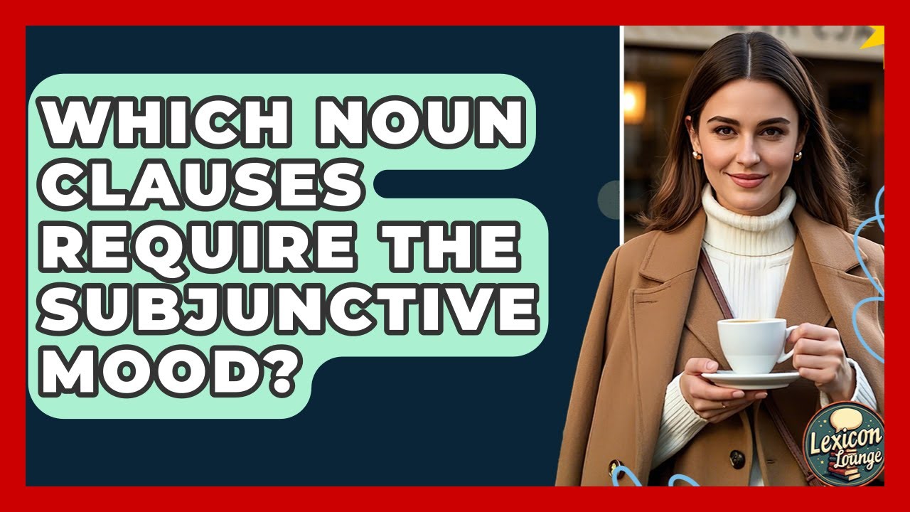 Which Noun Clauses Require The Subjunctive Mood? - Lexicon Lounge - YouTube