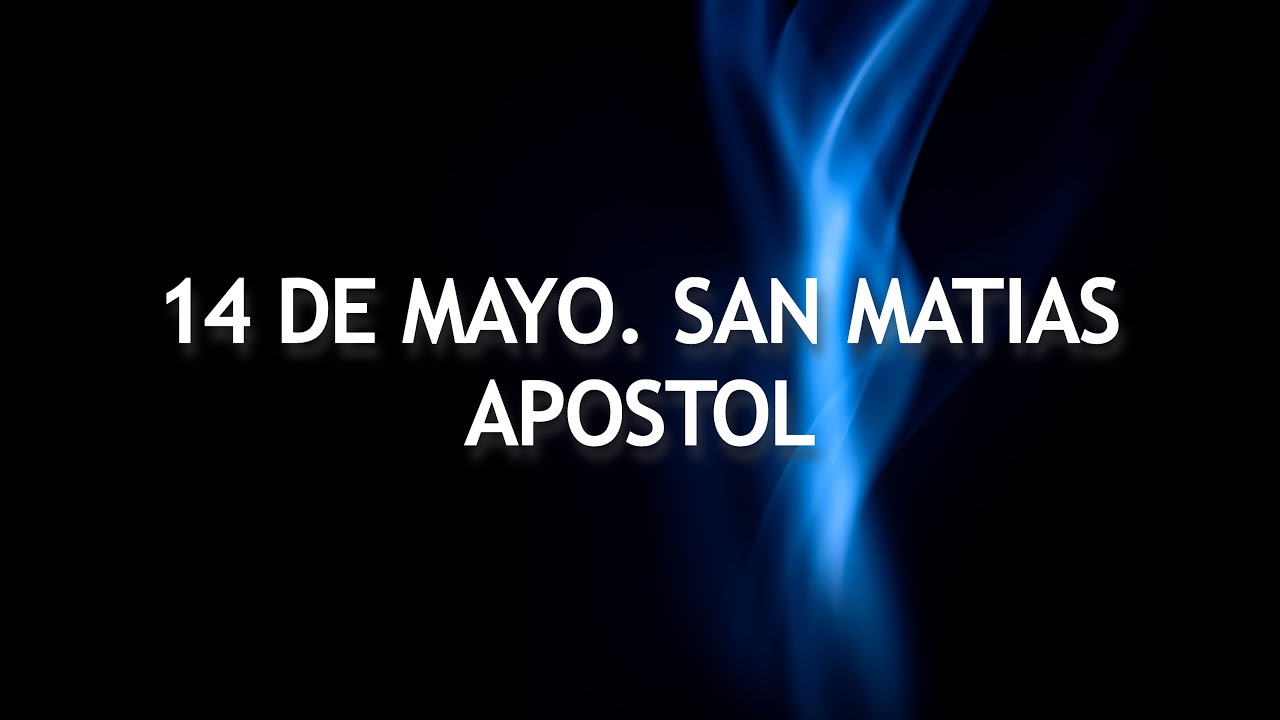 14 de Mayo San Matias Apostol - YouTube
