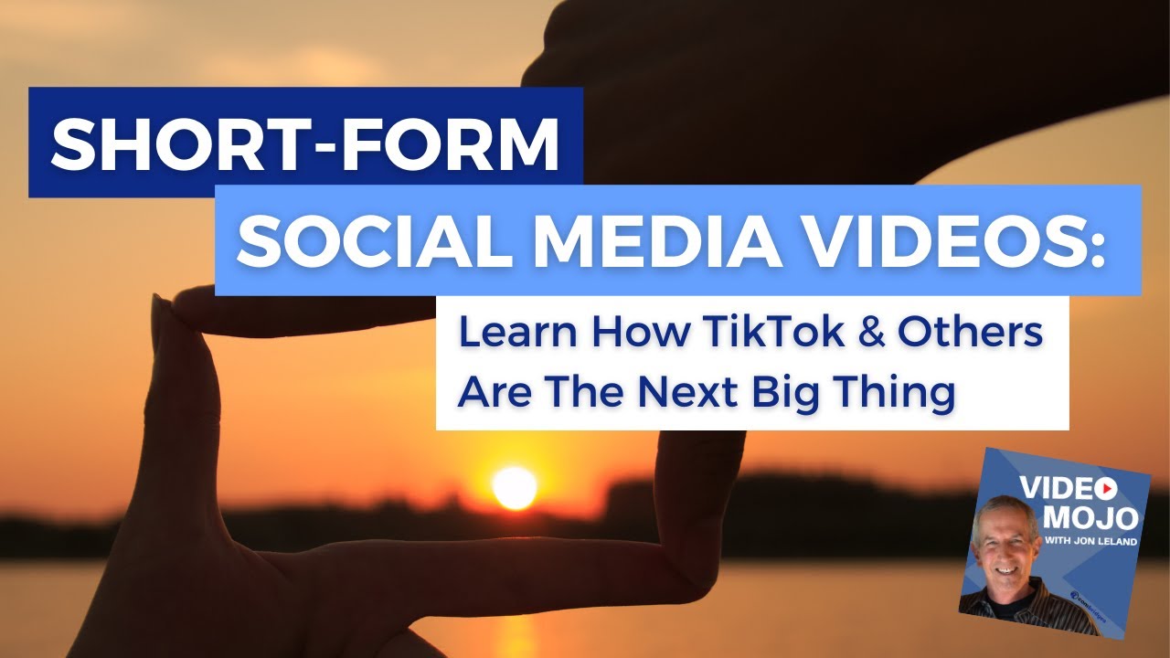 Short-Form Social Media Videos: Learn How TikTok & Others Are The Next ...