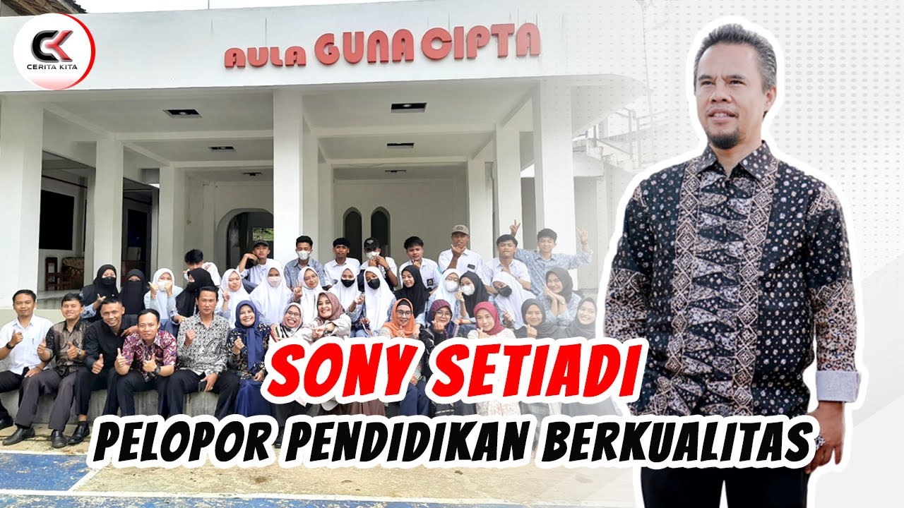 Sony Setiadi Pelopor Pendidikan Berkualitas di SMK Guna Cipta - YouTube