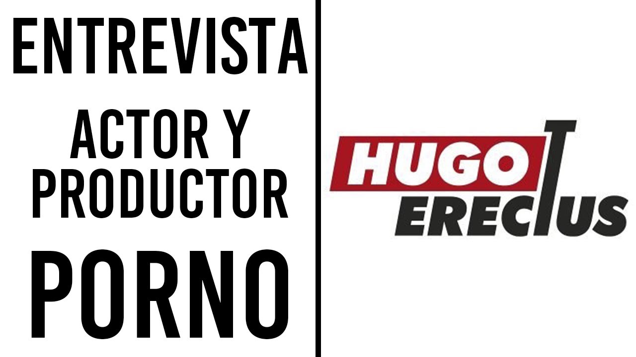 Entrevista Porno: Actor y productor porno Hugo Erectus - YouTube
