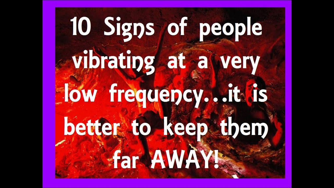 10 Signs of people vibrating at a very low frequency. - YouTube