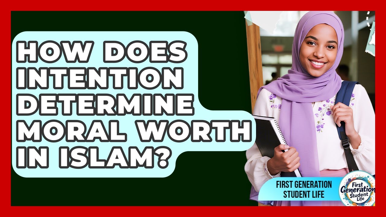 How Does Intention Determine Moral Worth In Islam? - First Generation ...