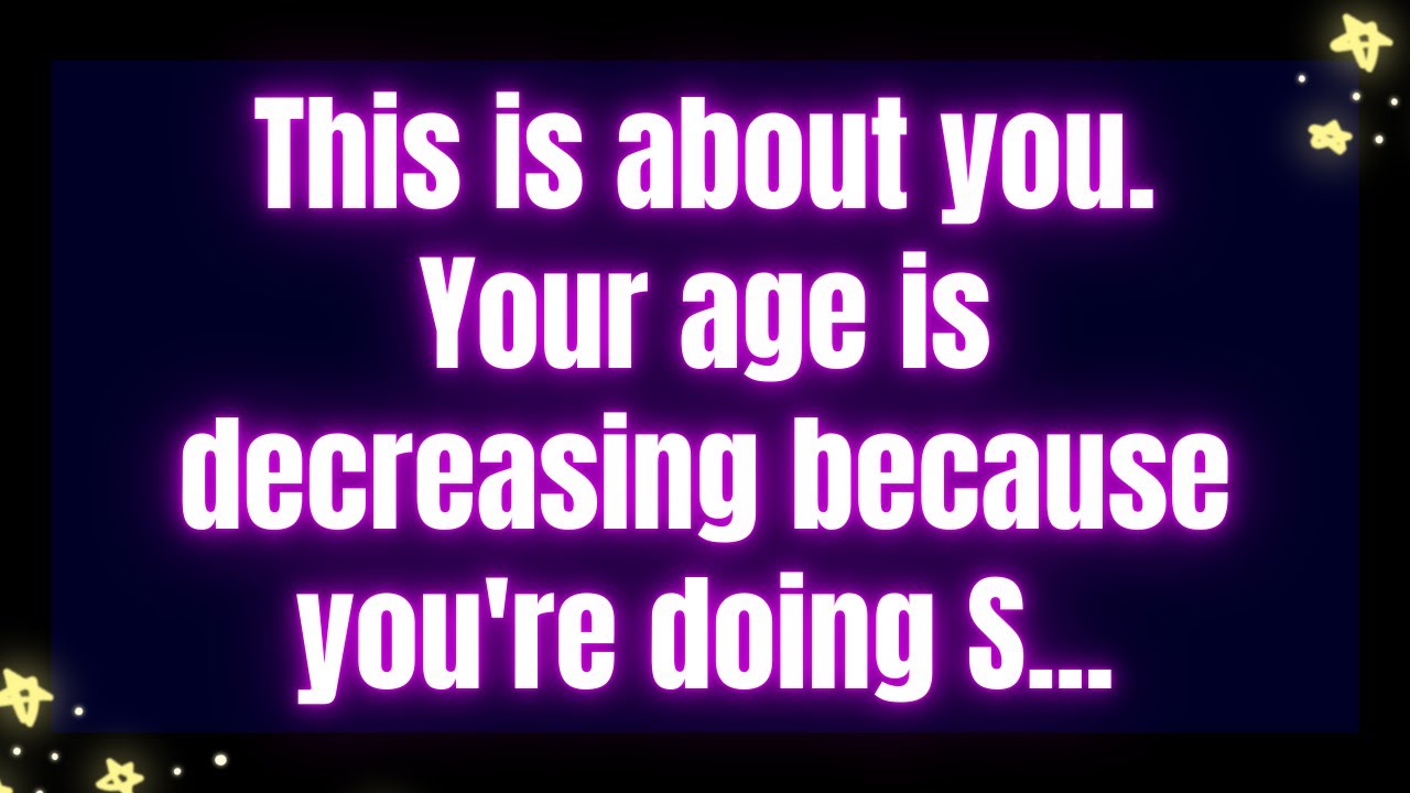💌 This is about you. Your age is decreasing because you're doing S ...