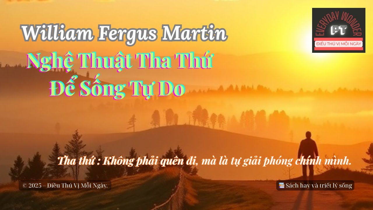 William Fergus Martin: NGHỆ THUẬT THA THỨ ĐỂ SỐNG TỰ DO - YouTube