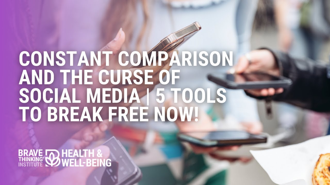 Constant Comparison & the Curse of Social Media | 5 Tools to Break Free ...