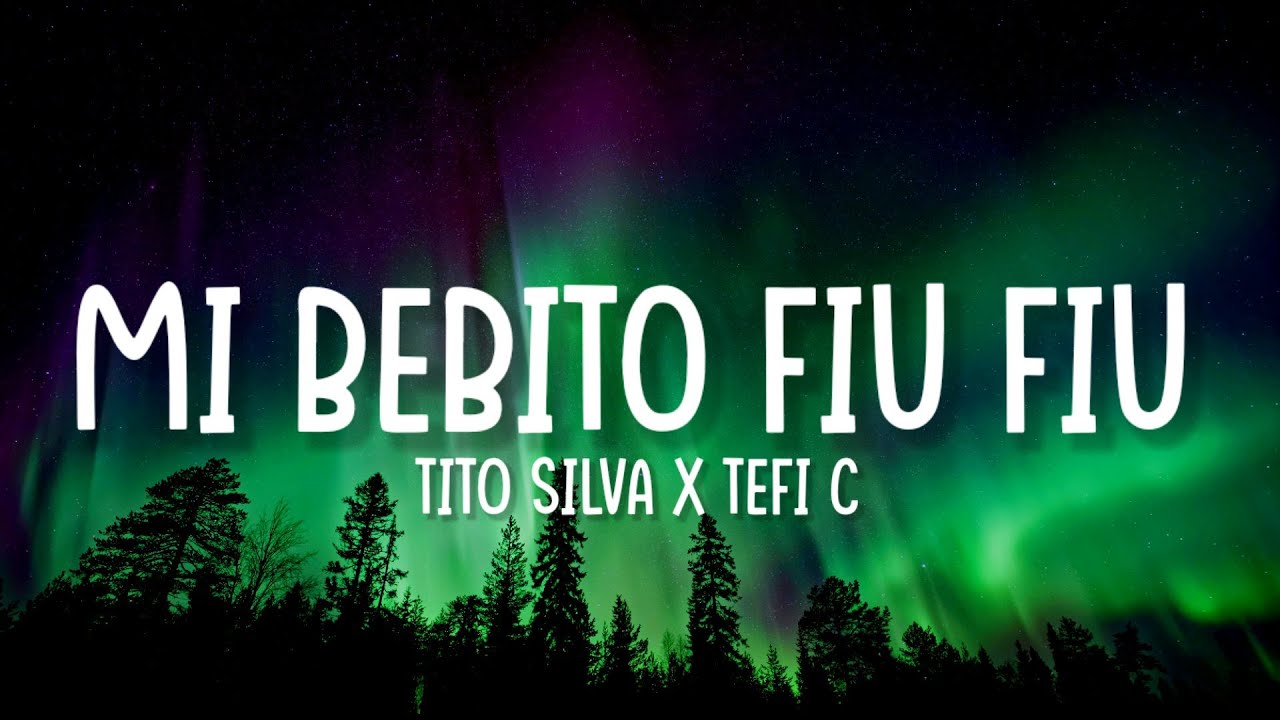 Tito Silva x Tefi C - Mi Bebito Fiu Fiu (Letra_Lyrics) Eres mi bebé, mi ...