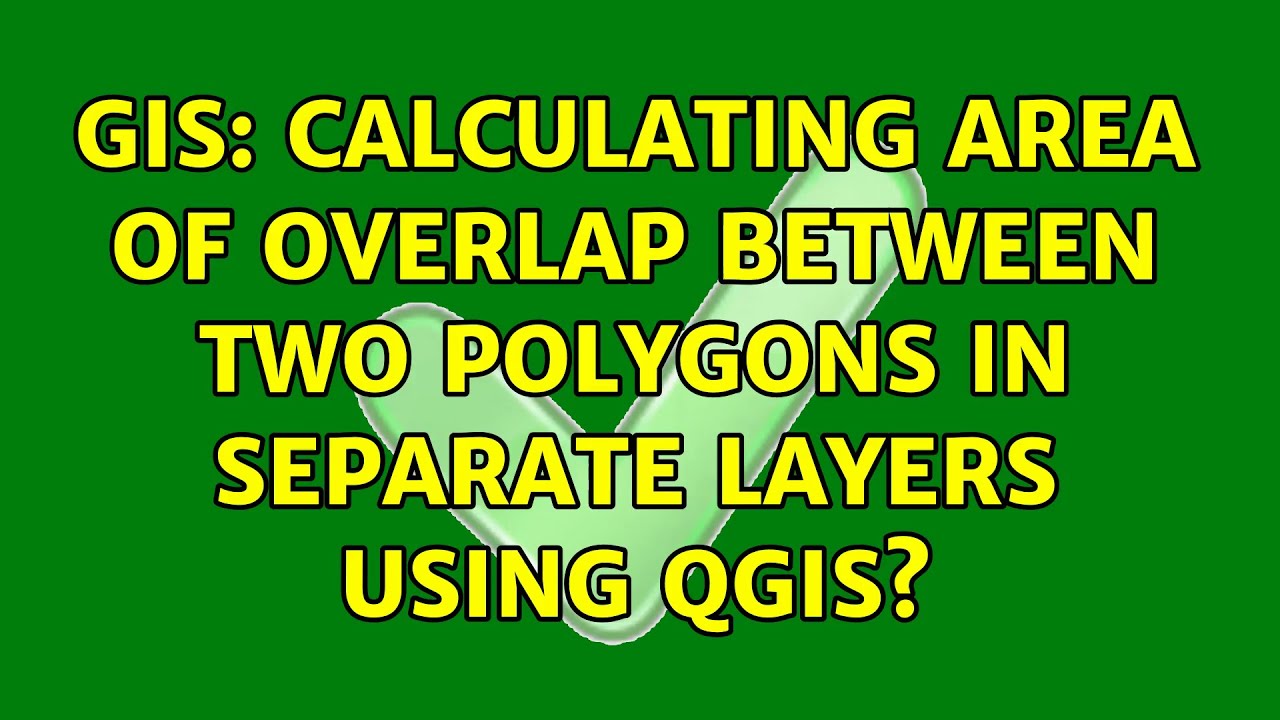 Gis Calculating Area Of Overlap Between Two Polygons In Separate Layers Using Qgis Youtube