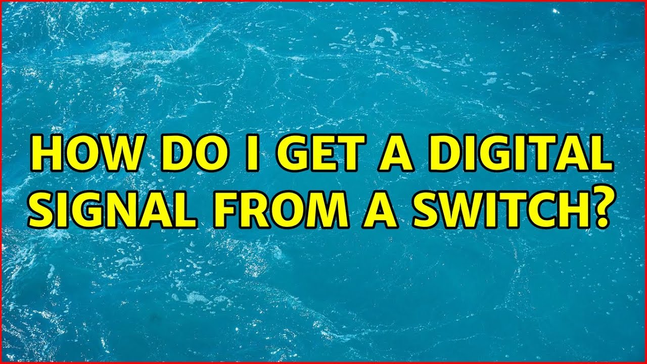 How do I get a digital signal from a switch? (3 Solutions!!) - YouTube