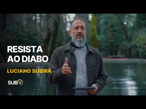 Luciano Subirá - RESISTA AO DIABO | SUB12