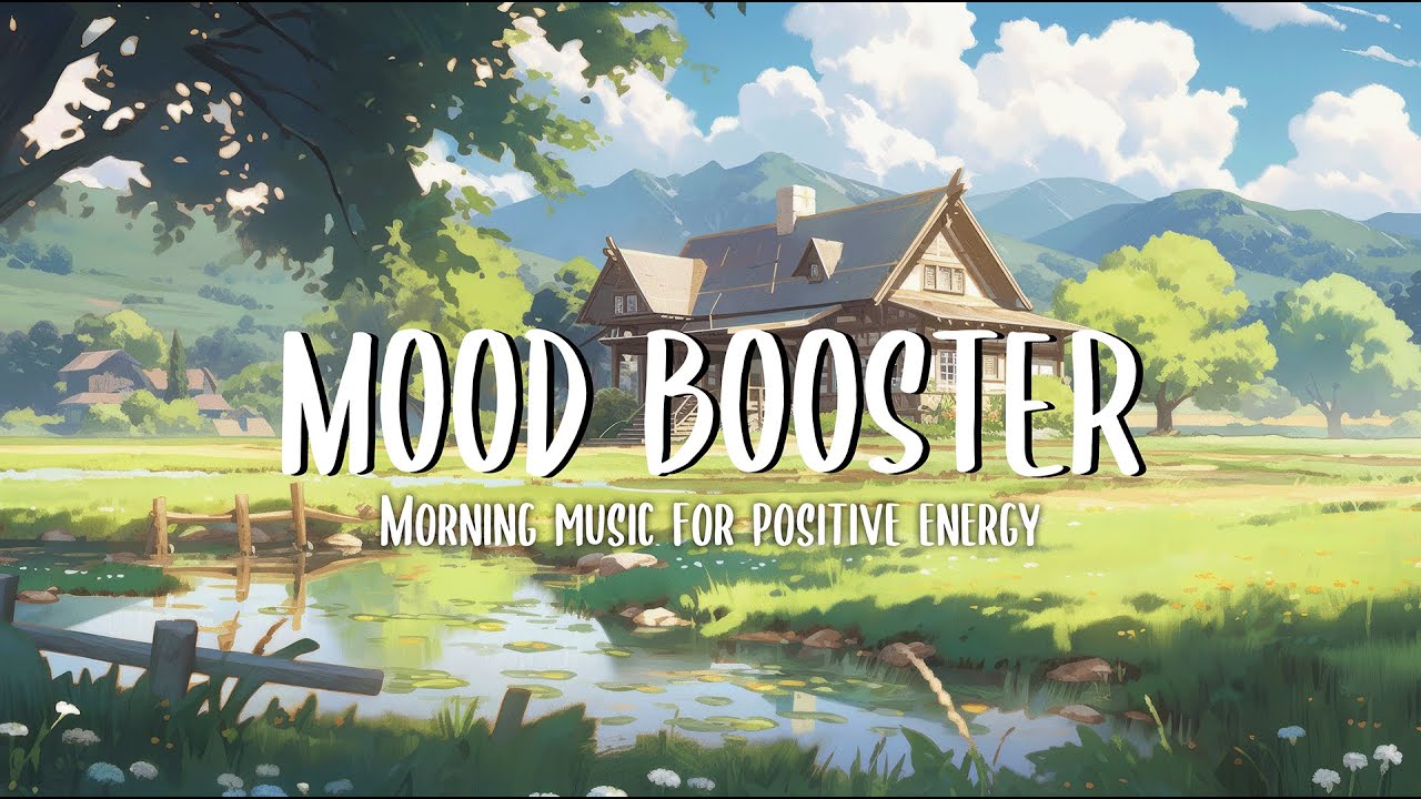 Mood Booster🍅Morning Songs ~ Best songs to boost your mood🌼 - YouTube