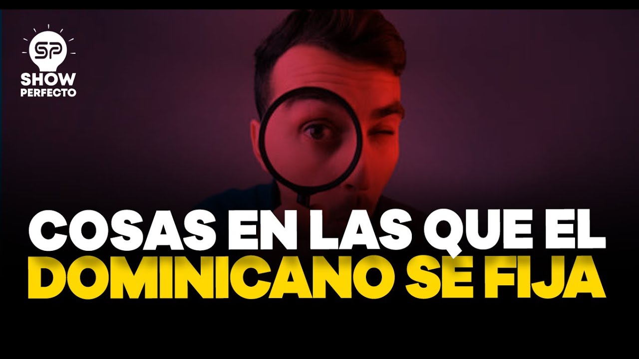 AQUELLAS COSAS EN LAS QUE EL DOMINICANO SIEMPRE SE FIJA | EL SHOW ...