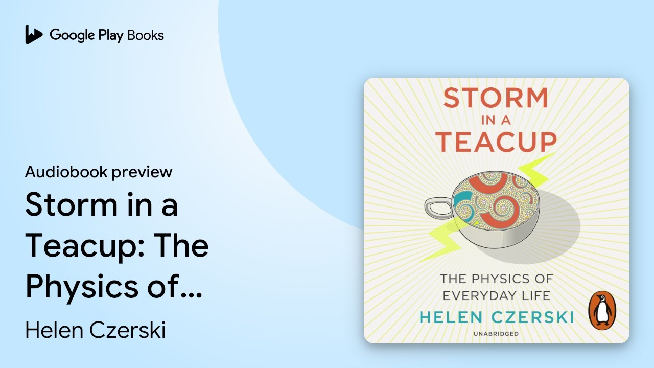 Storm in a Teacup: The Physics of Everyday… by Helen Czerski ...