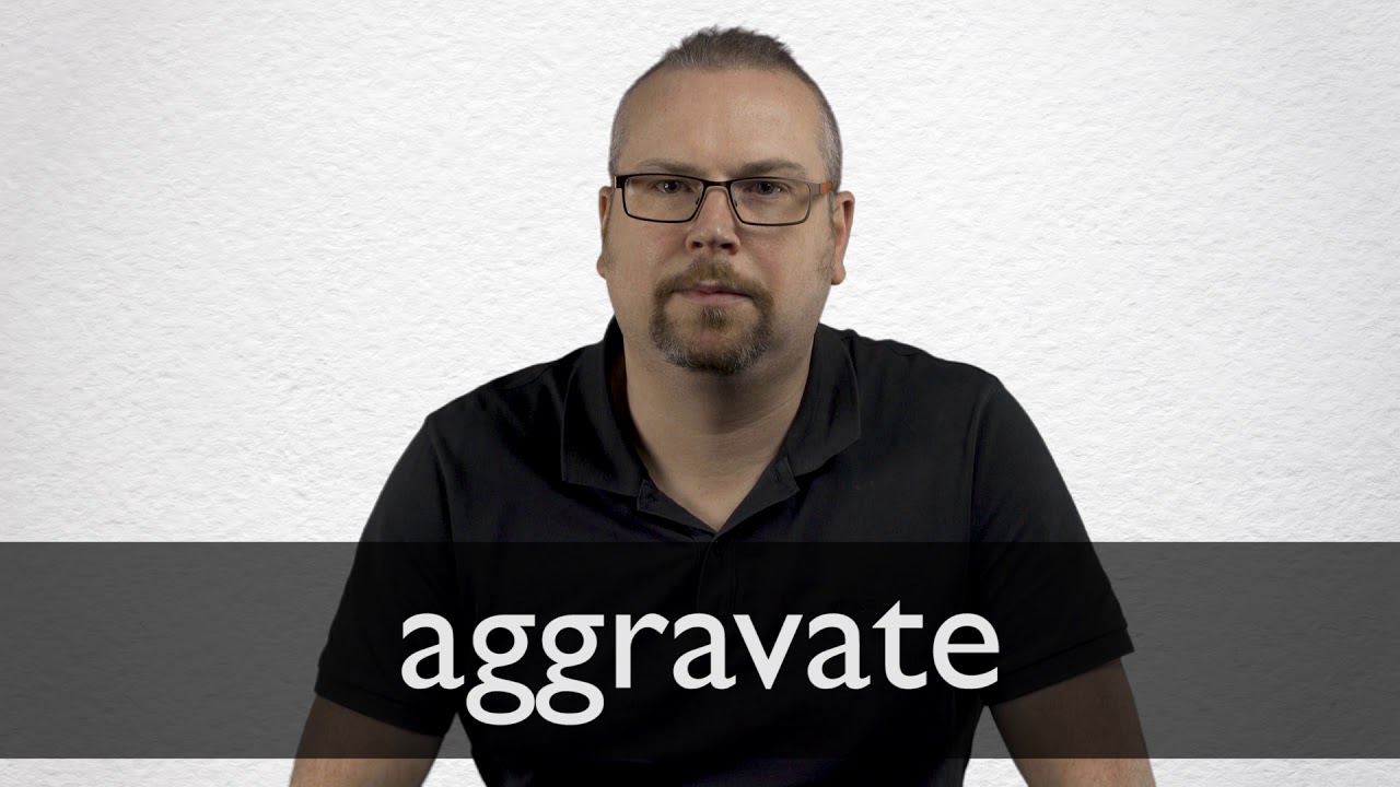 How To Pronounce AGGRAVATE In British English YouTube