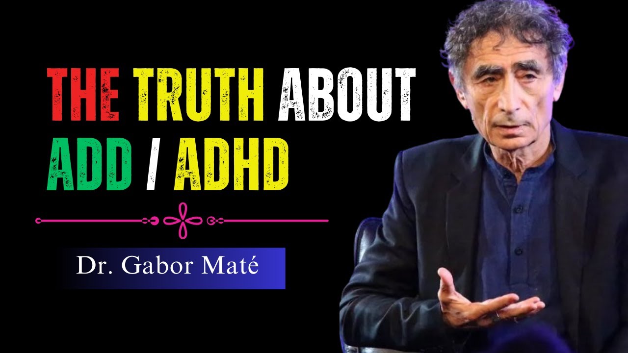 The Surprising Causes of ADD & ADHD Explained by Dr Gabor Maté - YouTube