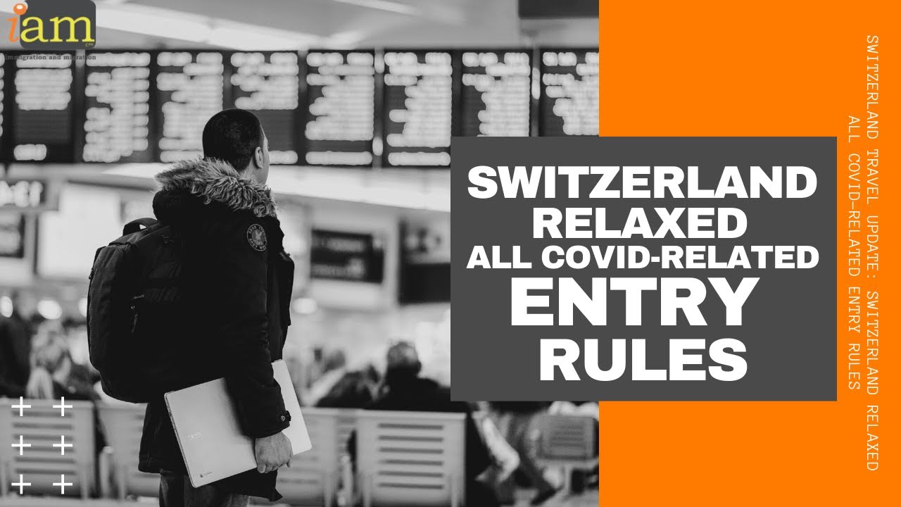 Switzerland Travel Update: Switzerland Relaxed All Covid Related Entry ...