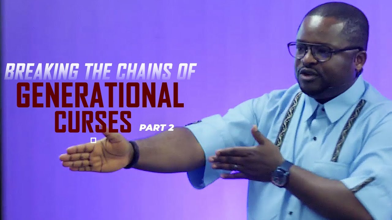 02/06/2024 | Breaking The Chains of Generational Curses- Part 2 | Rev ...