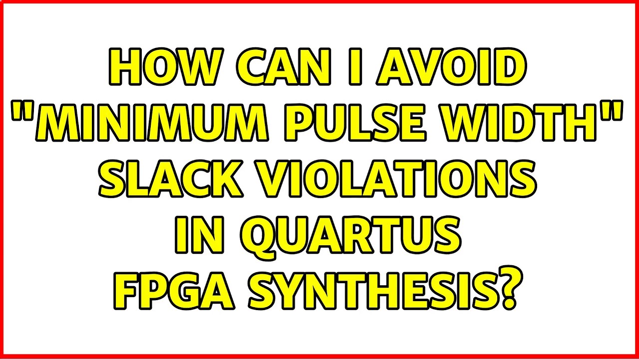 How can I avoid "Minimum Pulse Width" slack violations in Quartus FPGA synthesis? - YouTube
