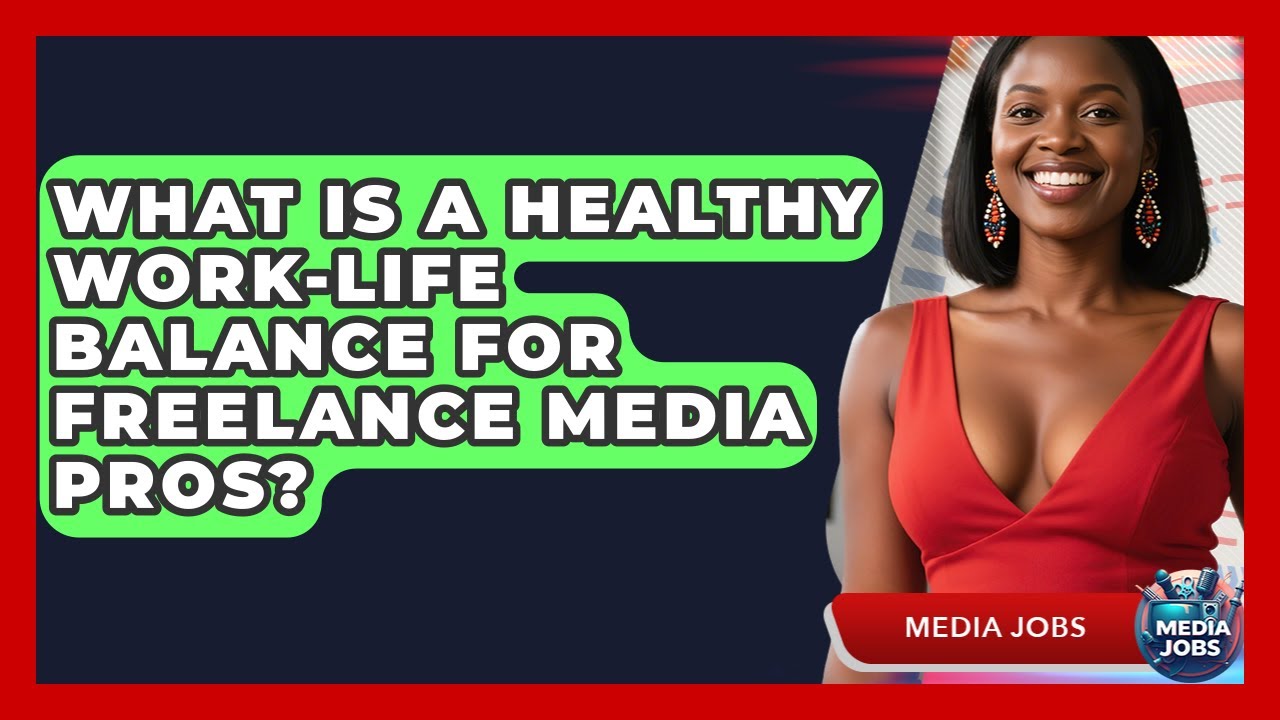 What Is A Healthy Work-life Balance For Freelance Media Pros? - Media ...