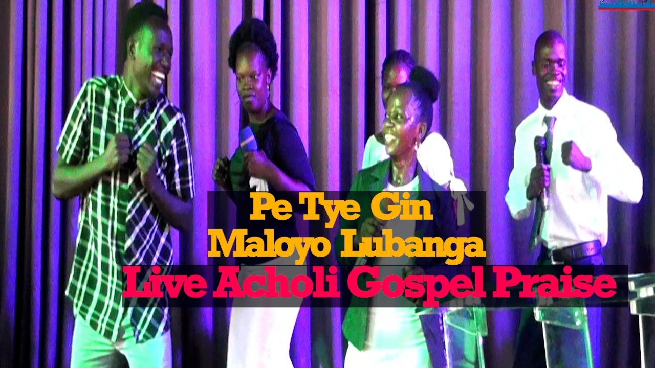 Pe Tye Gin Maloyo Lubanga: Live Acholi Gospel Praise - YouTube