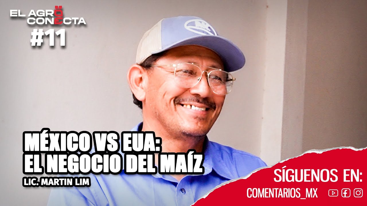 México VS EUA: El Negocio del Maíz | El Agro Conecta #11 - YouTube