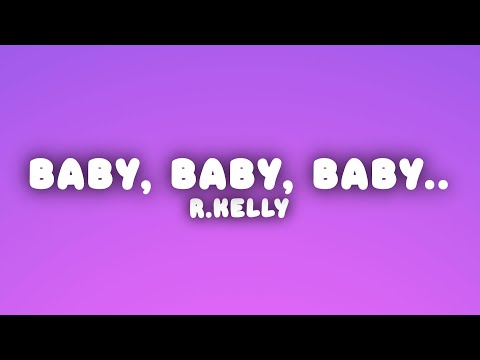R. Kelly - Baby, Baby, Baby, Baby, Baby (Lyrics)