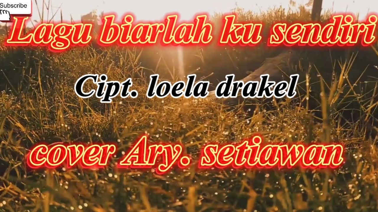 LAGU BIARLAH KU SENDIR CIPT. LOELA DRAKEL CIPT. ARY SETIAWAN - YouTube