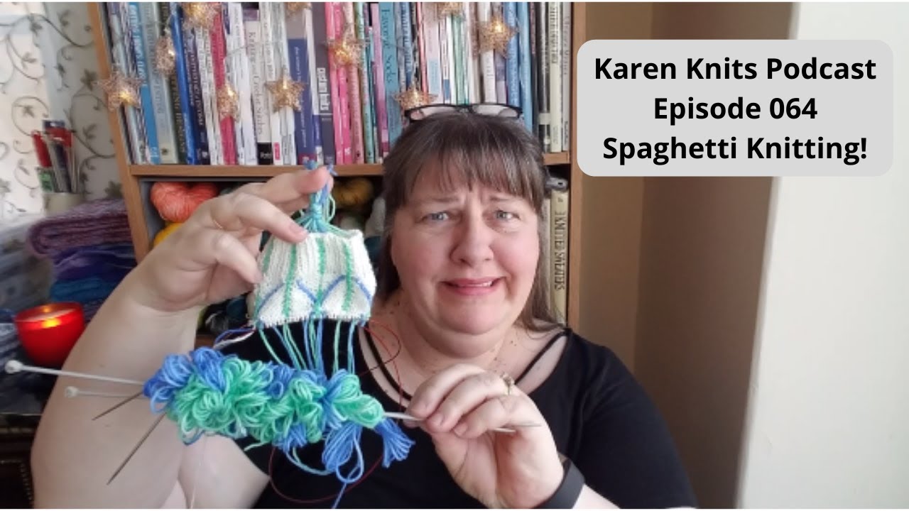 The Karen Knits Podcast | Episode 064 | Spaghetti Knitting! - YouTube