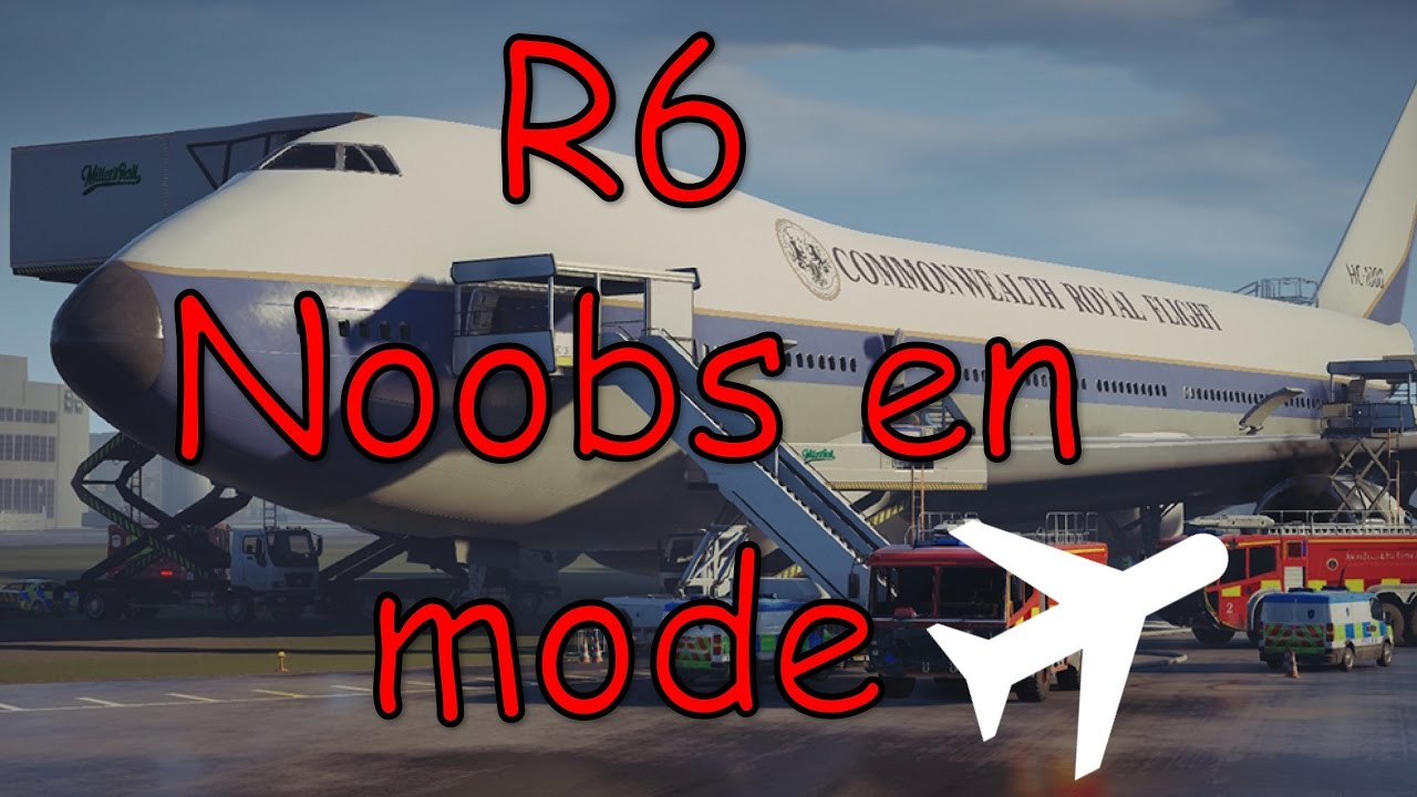 Rainbow Six Siege : R6 Noobs en mode avion - YouTube