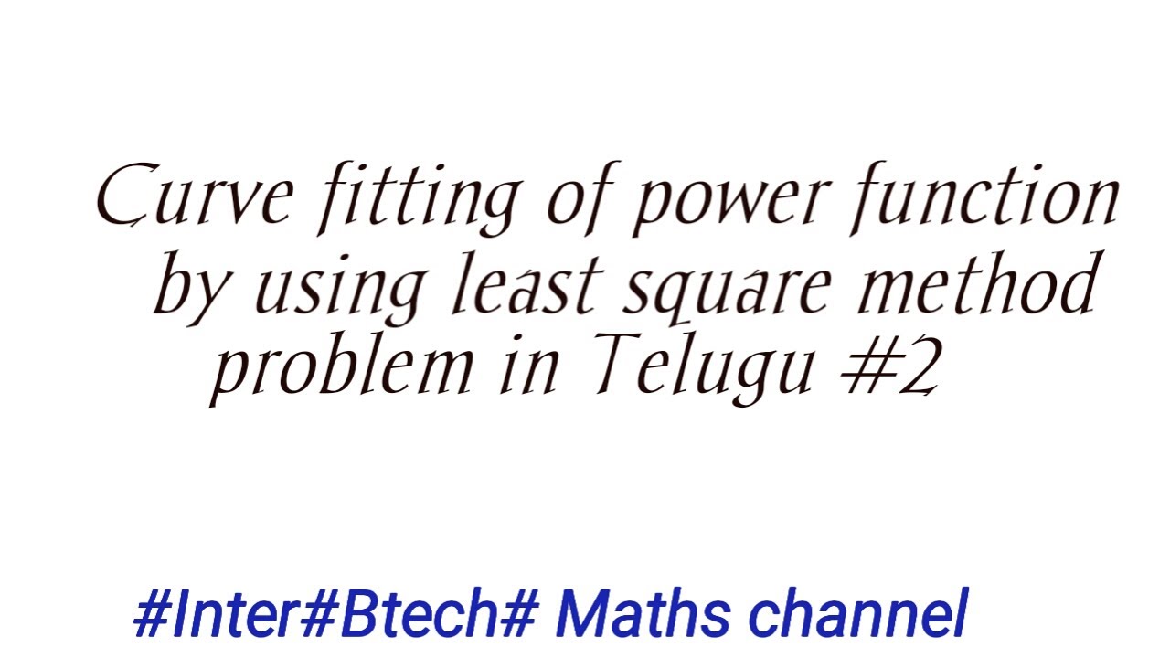 Curve Fitting Of Power Function Using Least Square Method Inter 6212